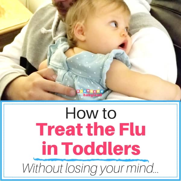 How To Treat The Flu In Toddlers Without Losing Your Mind Blunders In 